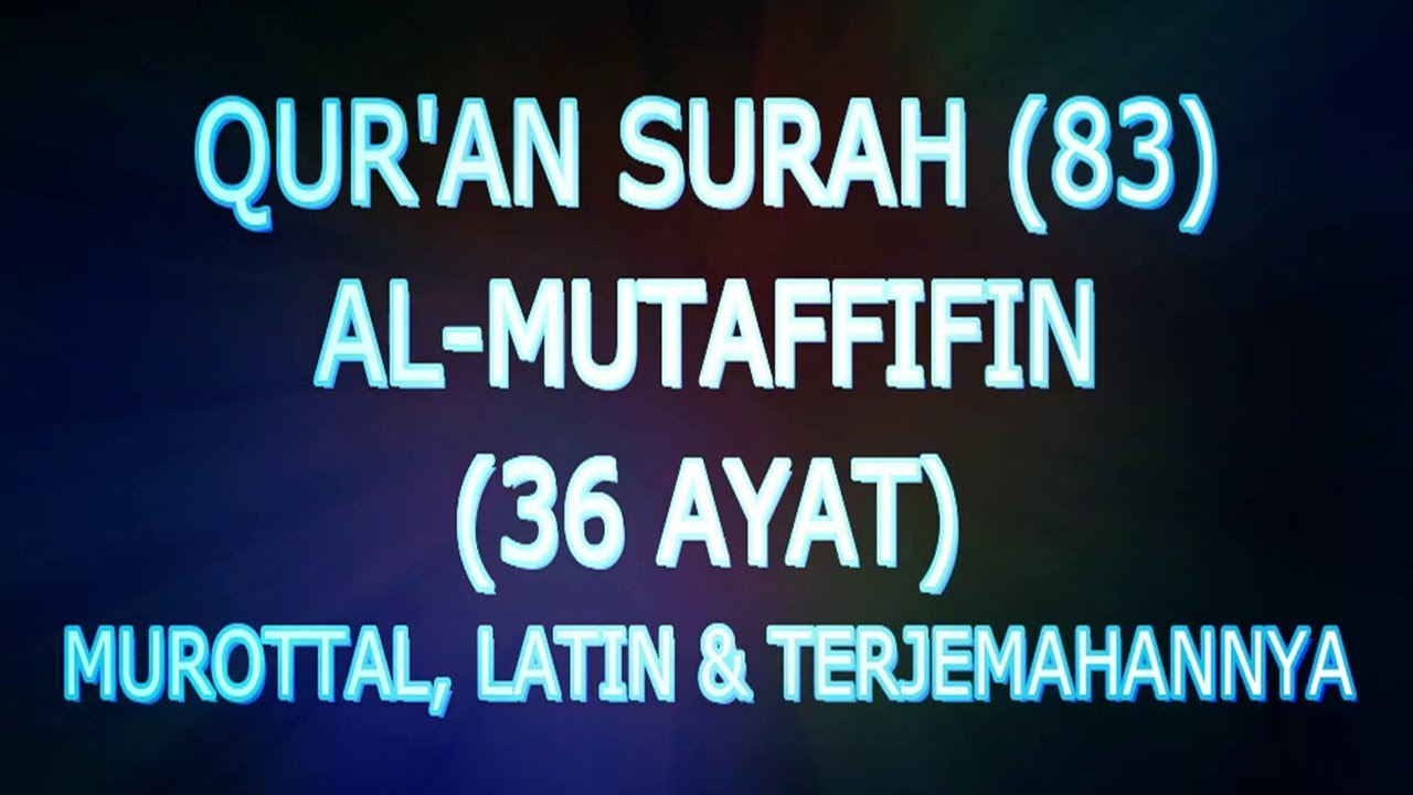 Qur an Surah 83 Al Mutaffifin Murottal Latin Dan Terjemahannya