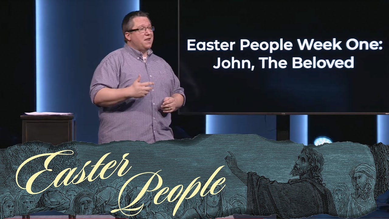Easter People - Week One: “John, The Beloved” - YouTube