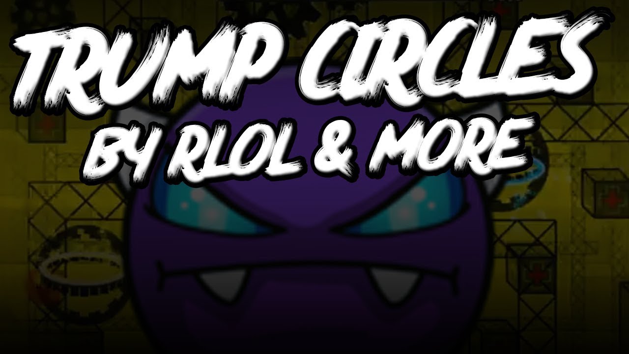 Trump Circles by Rlol & more - Geometry Dash 2.1 - YouTube