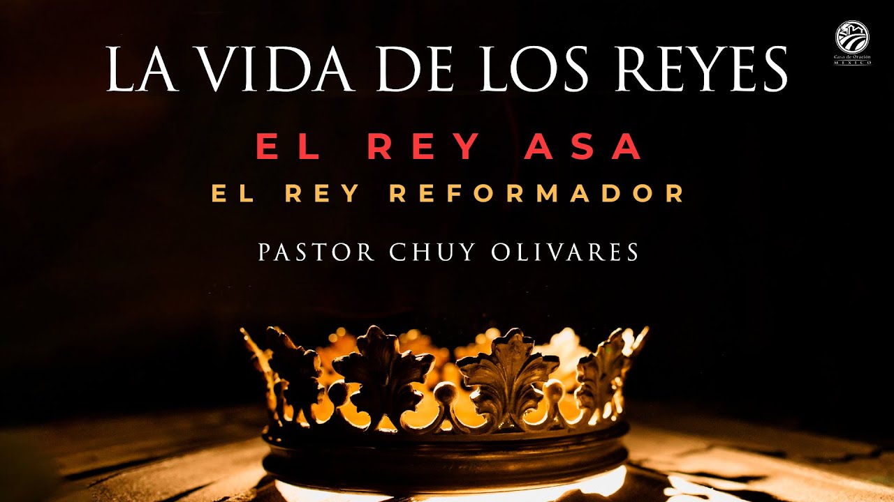 Chuy Olivares - El rey Asa, el rey reformador - YouTube
