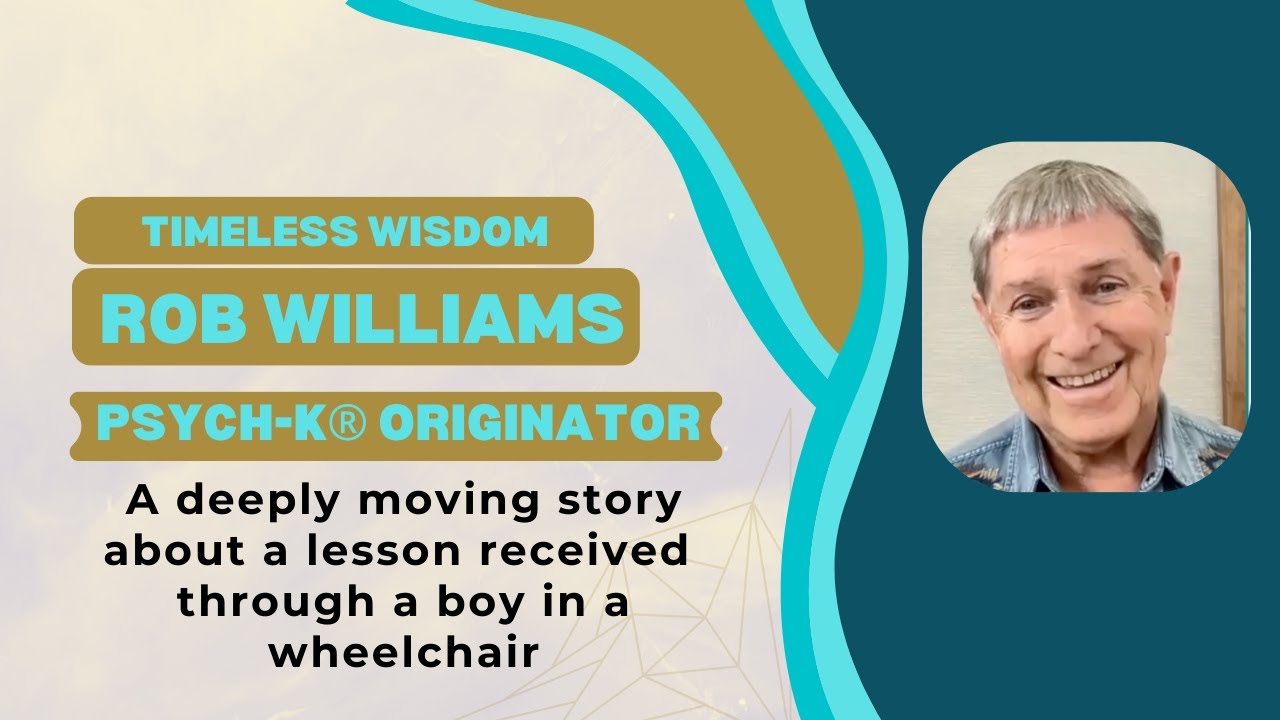 Timeless Wisdom from Rob Williams - PSYCH-K® Originator - YouTube