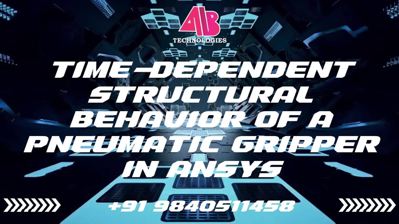 TIME DEPENDENT STRUCTURAL BEHAVIOUR OF A PNEUMATIC GRIPPER IN ANSYS ...