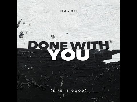 Naydu - Done With You [Life Is Good] (Official Audio)