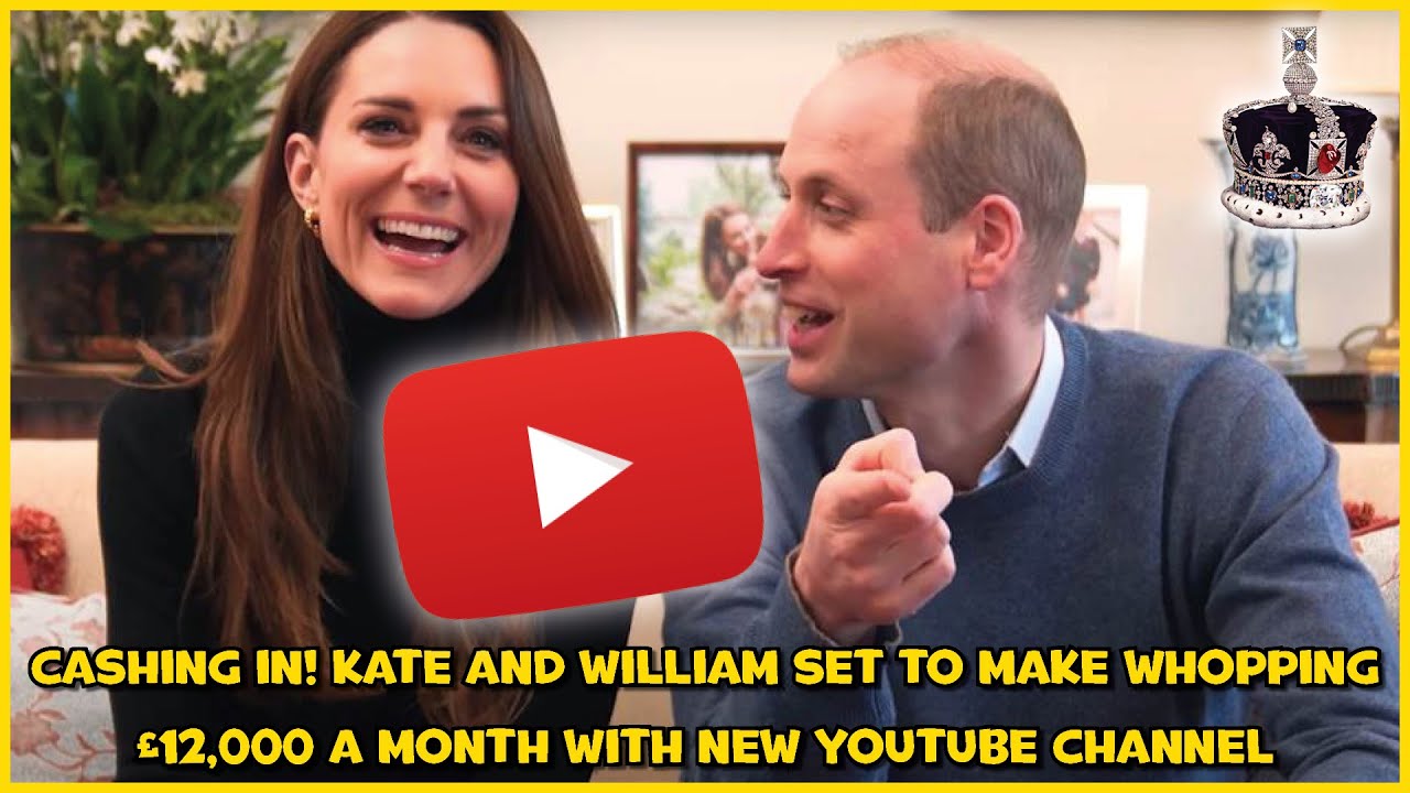 👑 New YouTube channel to make Kate and William £12,000 a month - YouTube