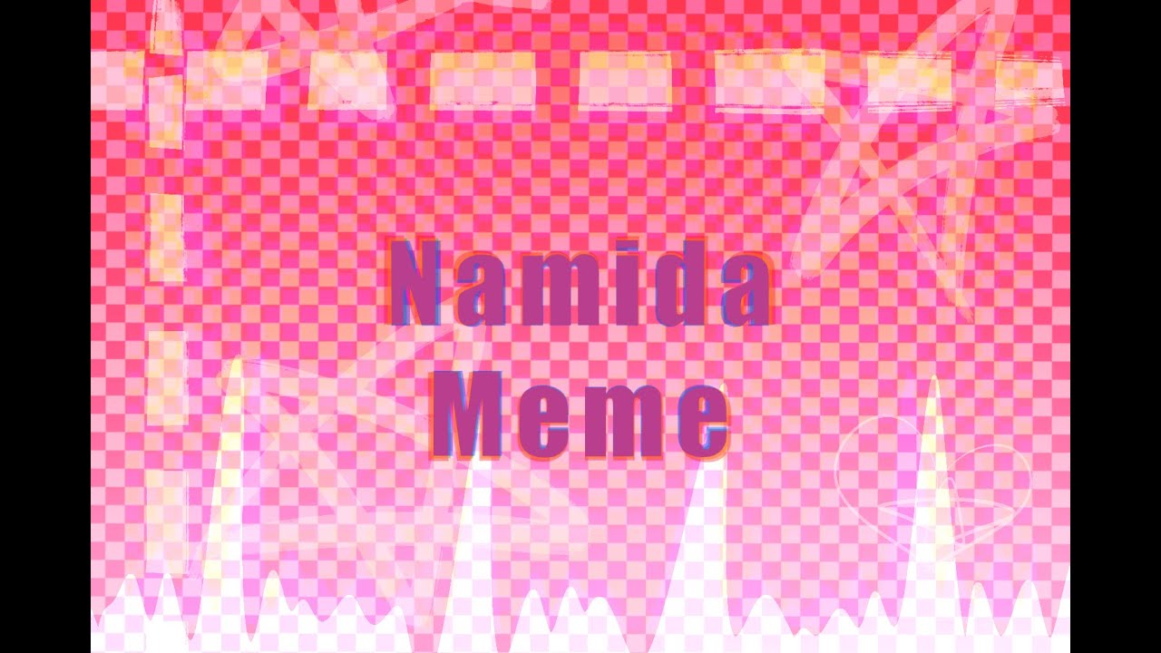 Namida -Meme- !!TW/CW: Flash, Colors, and Shaking!! (13+) - YouTube