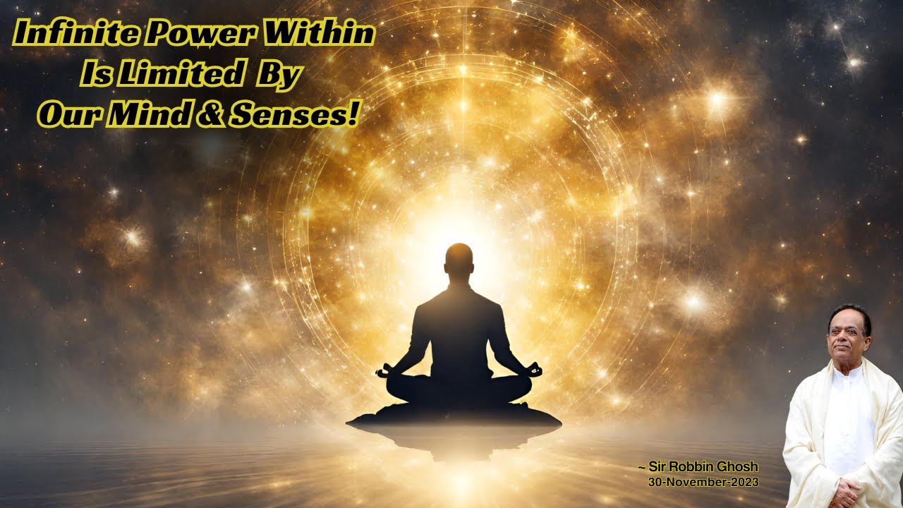 Infinite Power Within Is Limited By Our Mind & Senses | Sir Robbin ...