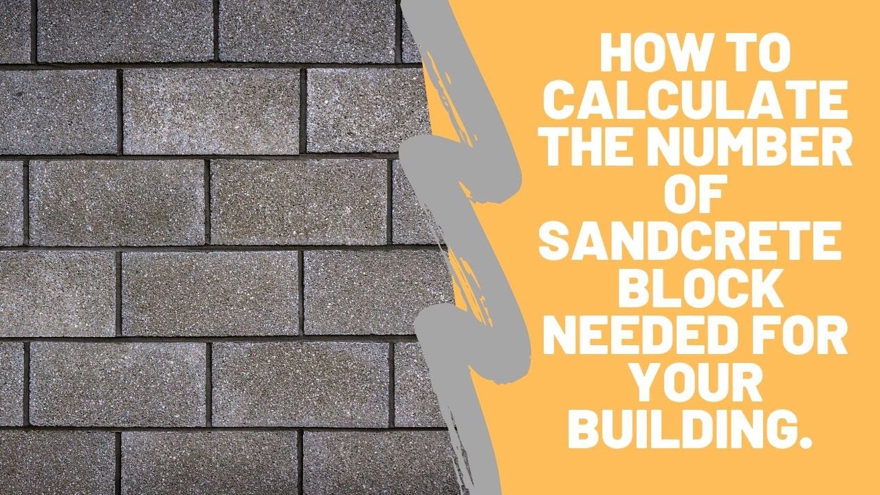 How to calculate number of sandcrete block needed for your building ...