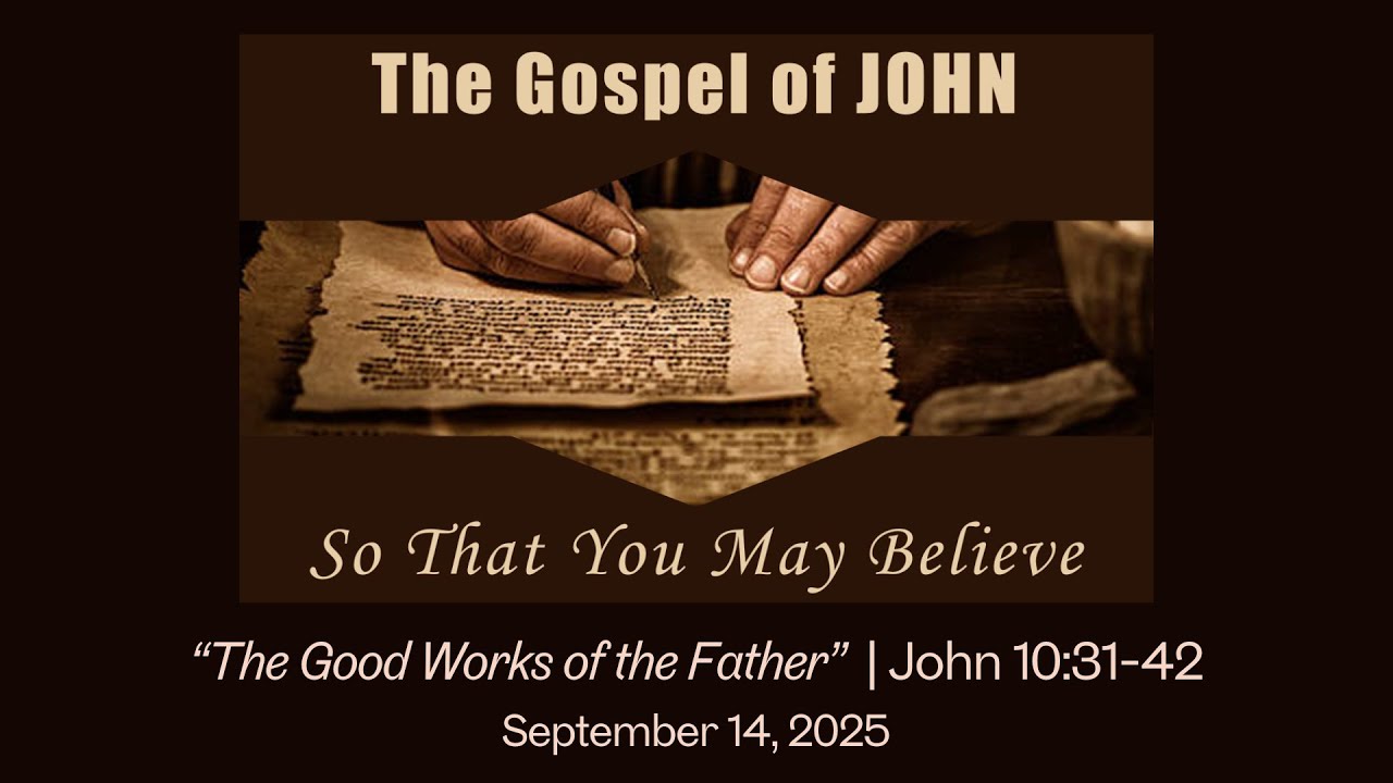 The Good Works of the Father 9/14/2025 - YouTube