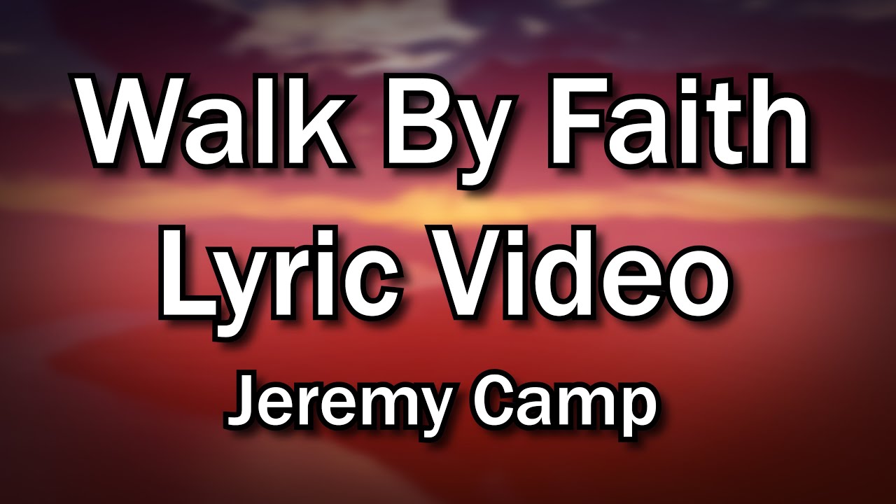 Walk By Faith - Jeremy Camp (Worship Lyrics Video) - Christian Sing ...