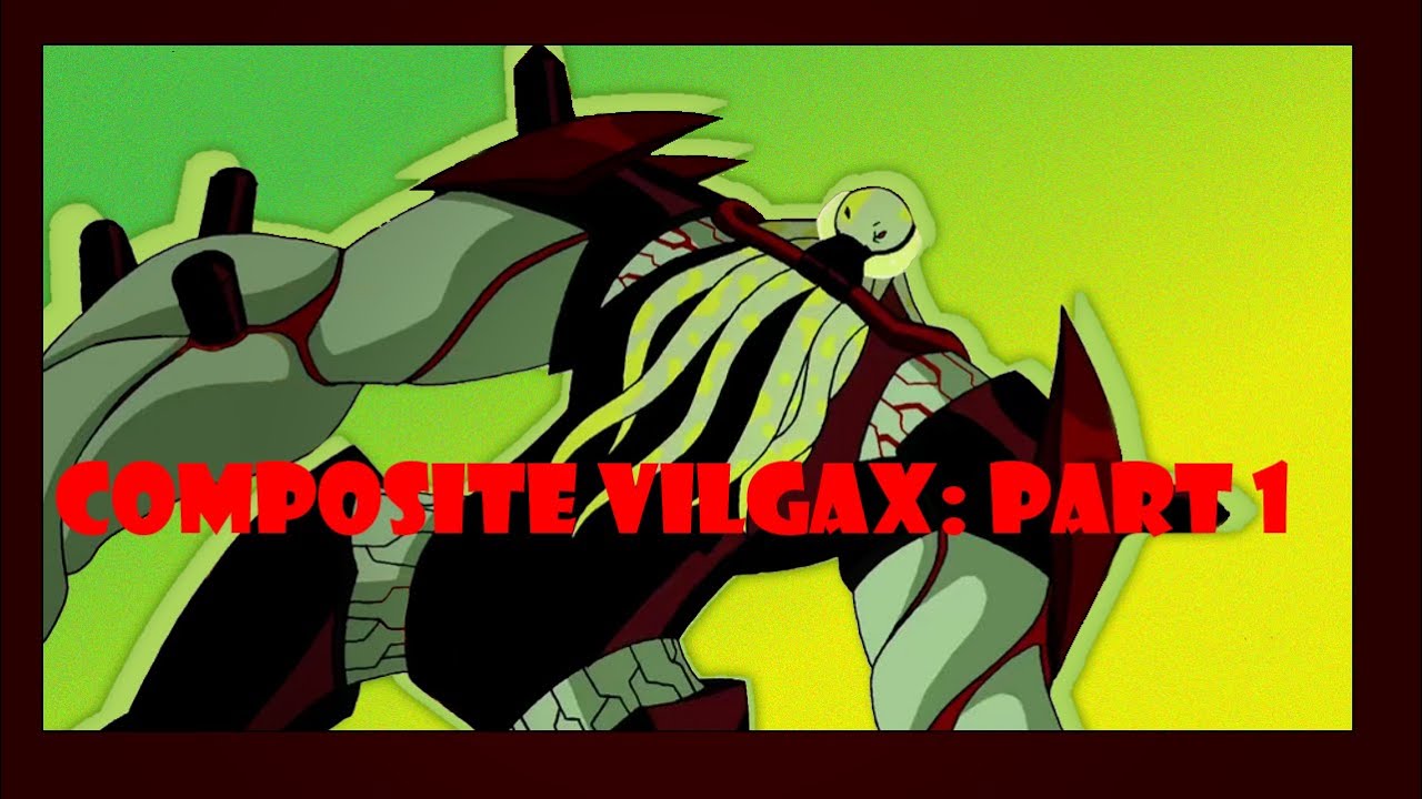 Ben 10 Composite Vilgax Part 1: How Powerful is OS Vilgax - YouTube