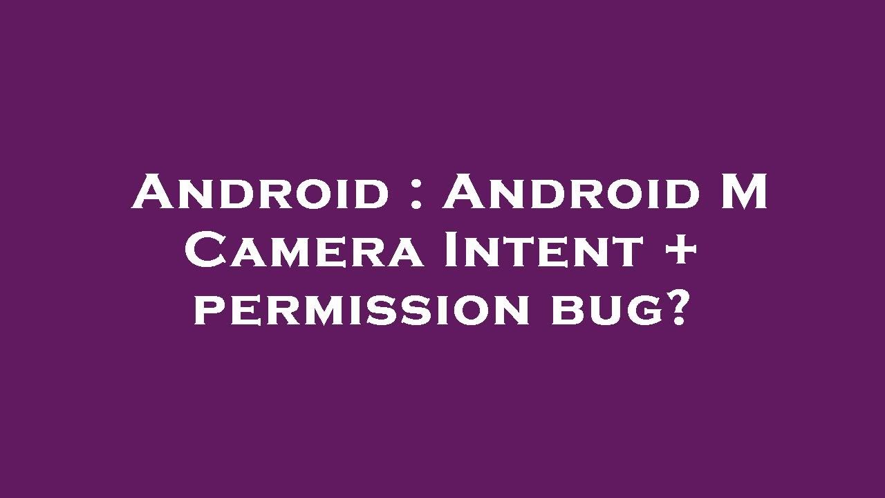 Android : Android M Camera Intent + permission bug? - YouTube