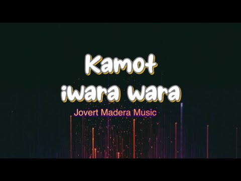 KAMOT IWARA WARA_Best Joyful Song Jovert Madera Music With Lyrics
