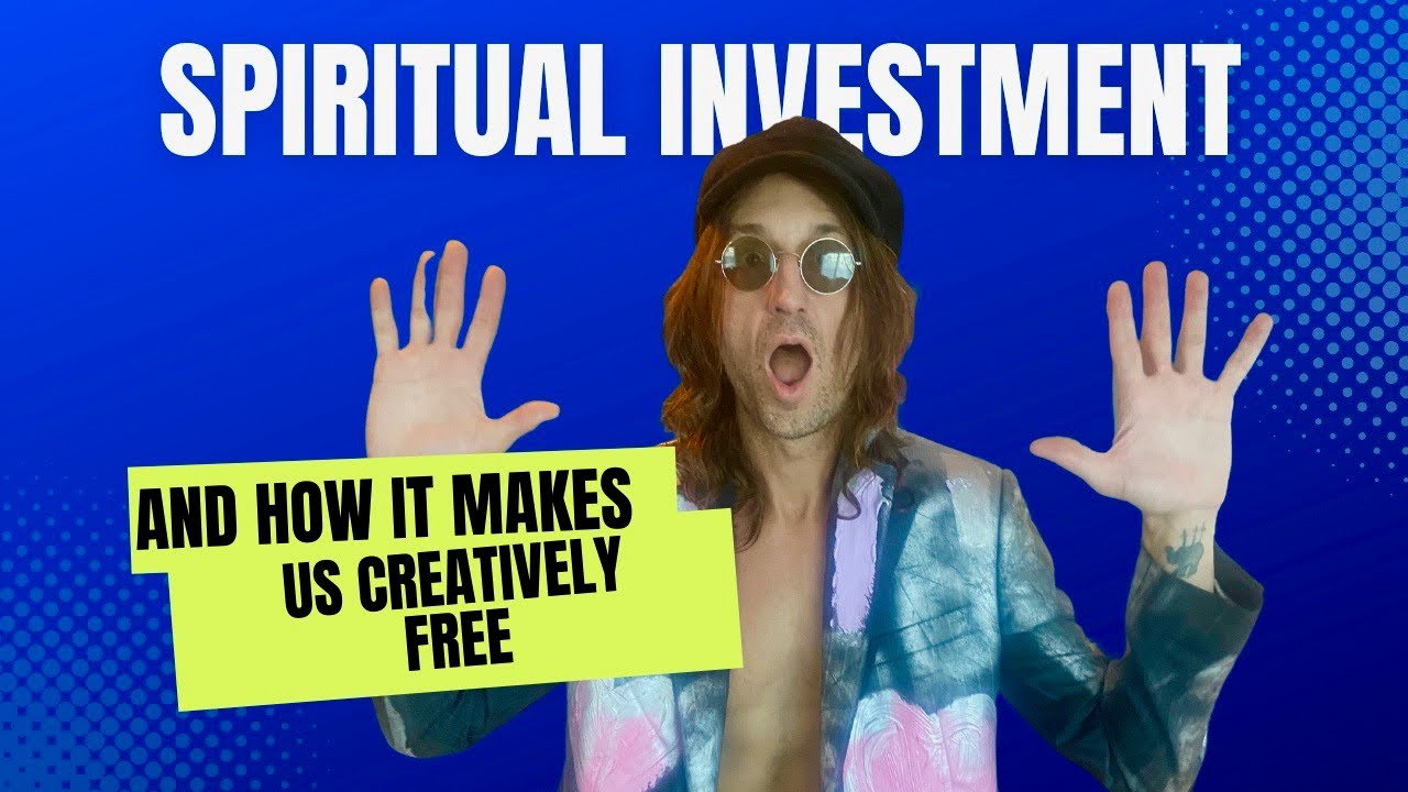 Spiritual Investment And How It Makes Us Creatively Free - YouTube