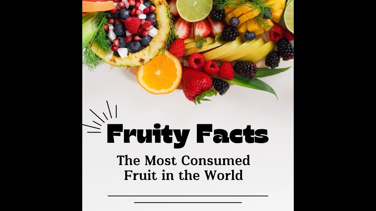 Fruity Facts: The Most Consumed Fruit in the World🍓🍒🍑🍌🍊 - YouTube
