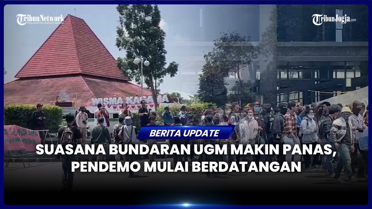 SUASANA BUNDARAN UGM RAMAI, PENDEMO MULAI MEMBANJIRI LOKASI - YouTube