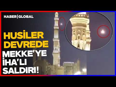Mekke'ye İHA'lı Saldırı! Suudiler Duyurdu Mekke'de Neler Oluyor?