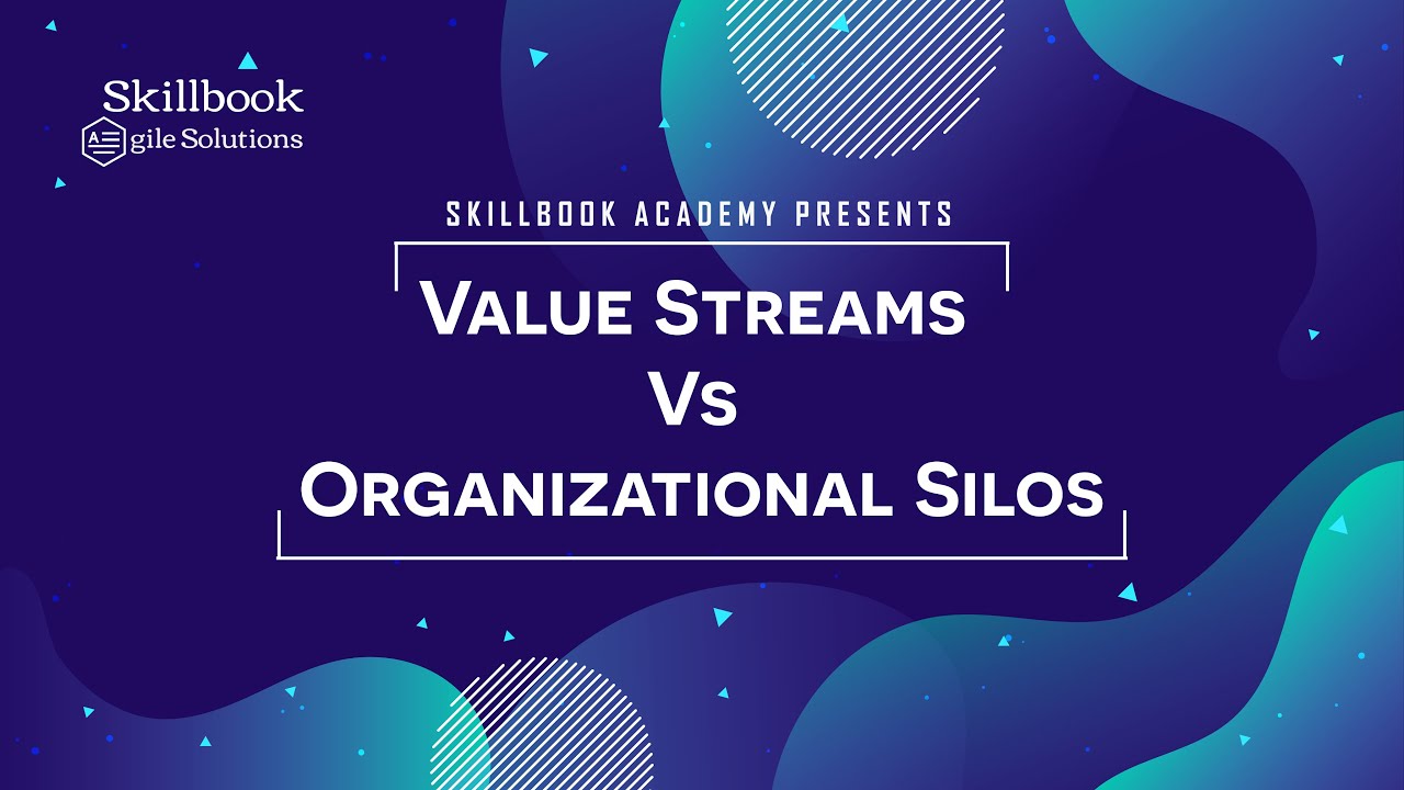 Value Streams Vs Organizational Silos | Good Agile Practices| Skillbook ...