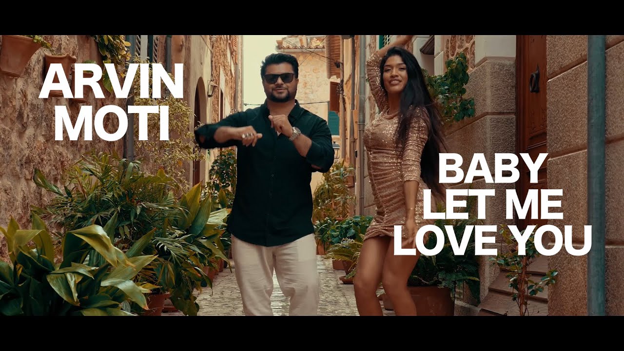 ARVIN MOTI - BABY LET ME LOVE YOU OFFICIAL VIDEO - YouTube