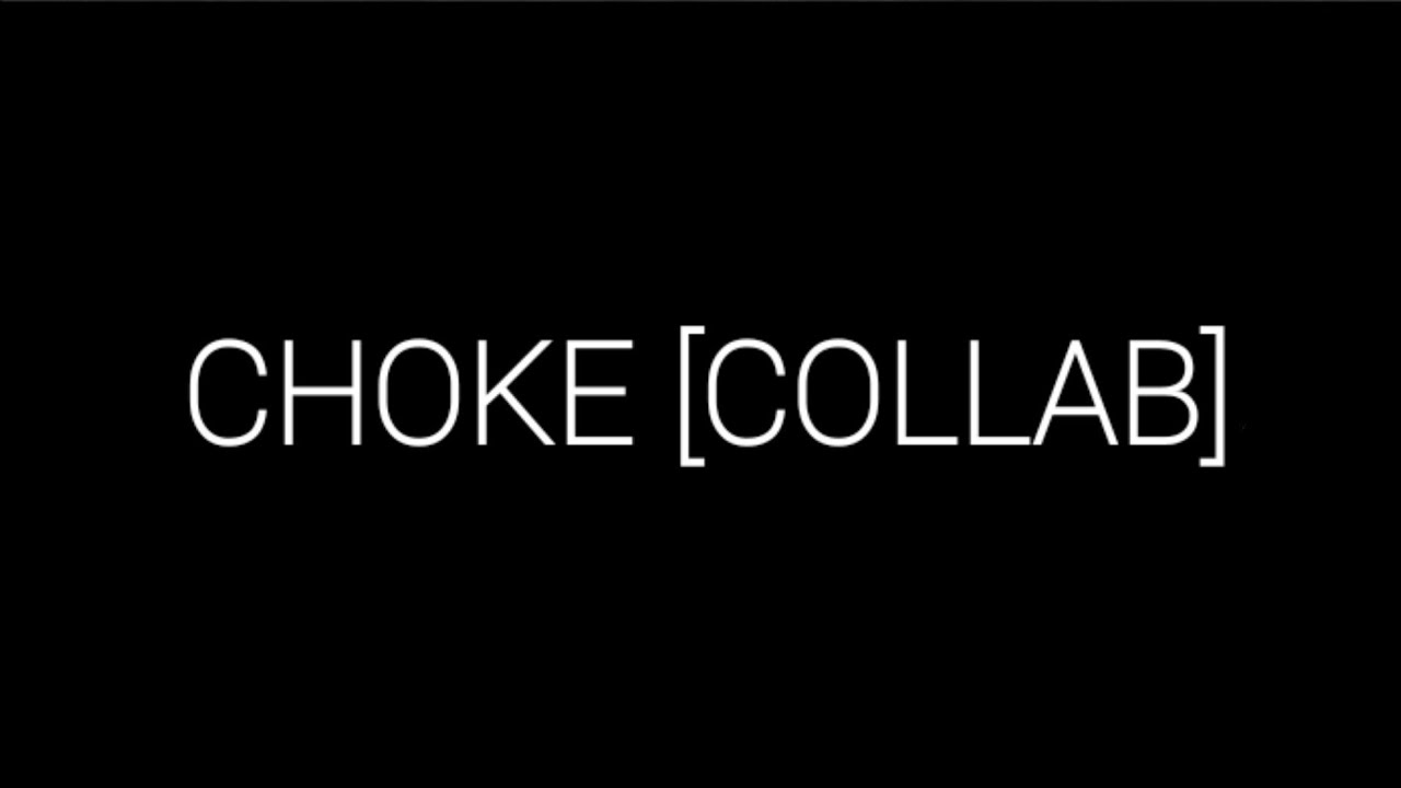 CHOKE [COLLAB] - YouTube
