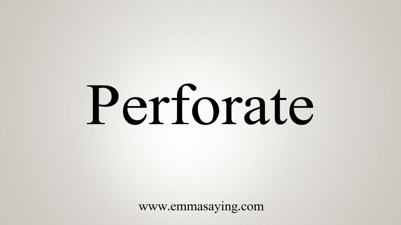 How To Say Perforate - YouTube