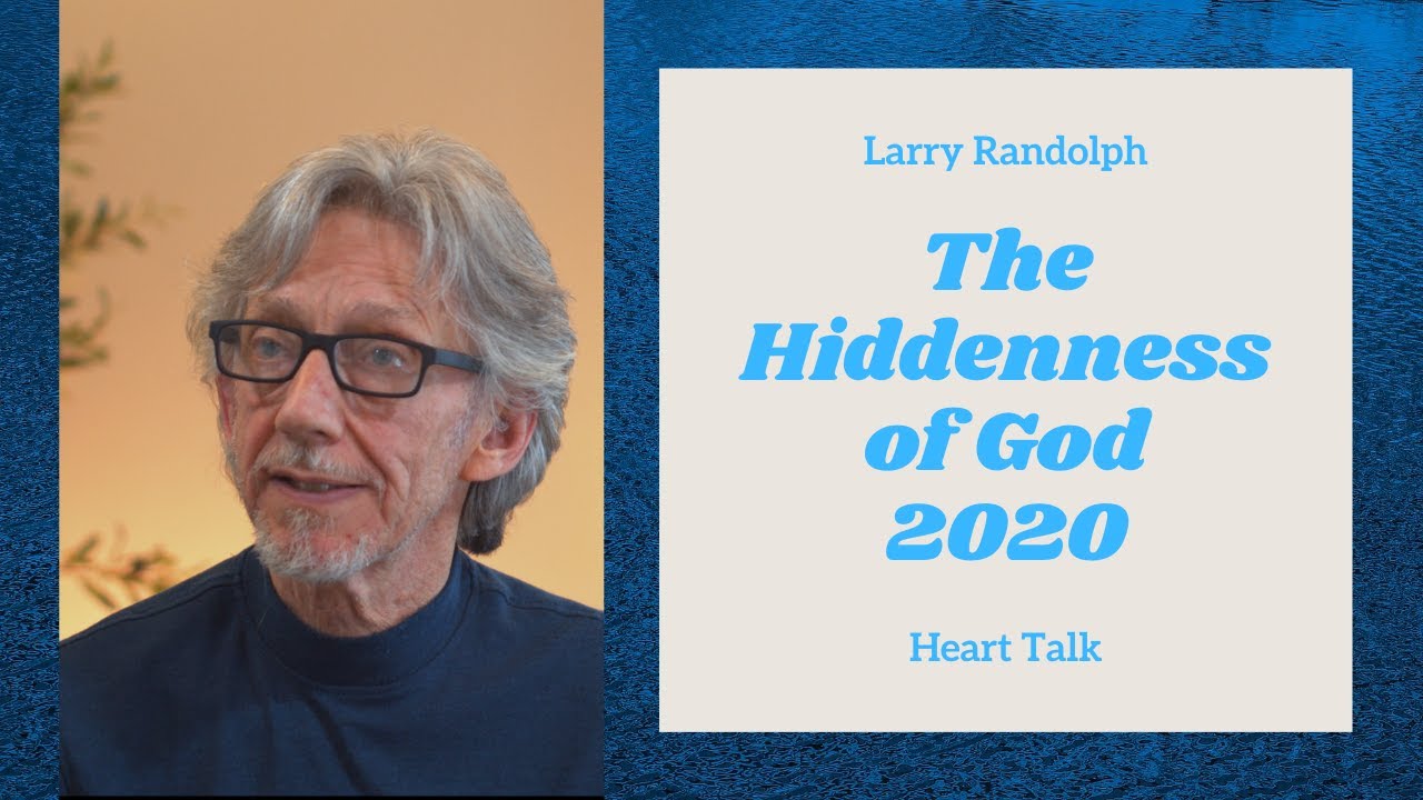 The Hiddenness of God 2020 - Larry Randolph Heart Talk - YouTube