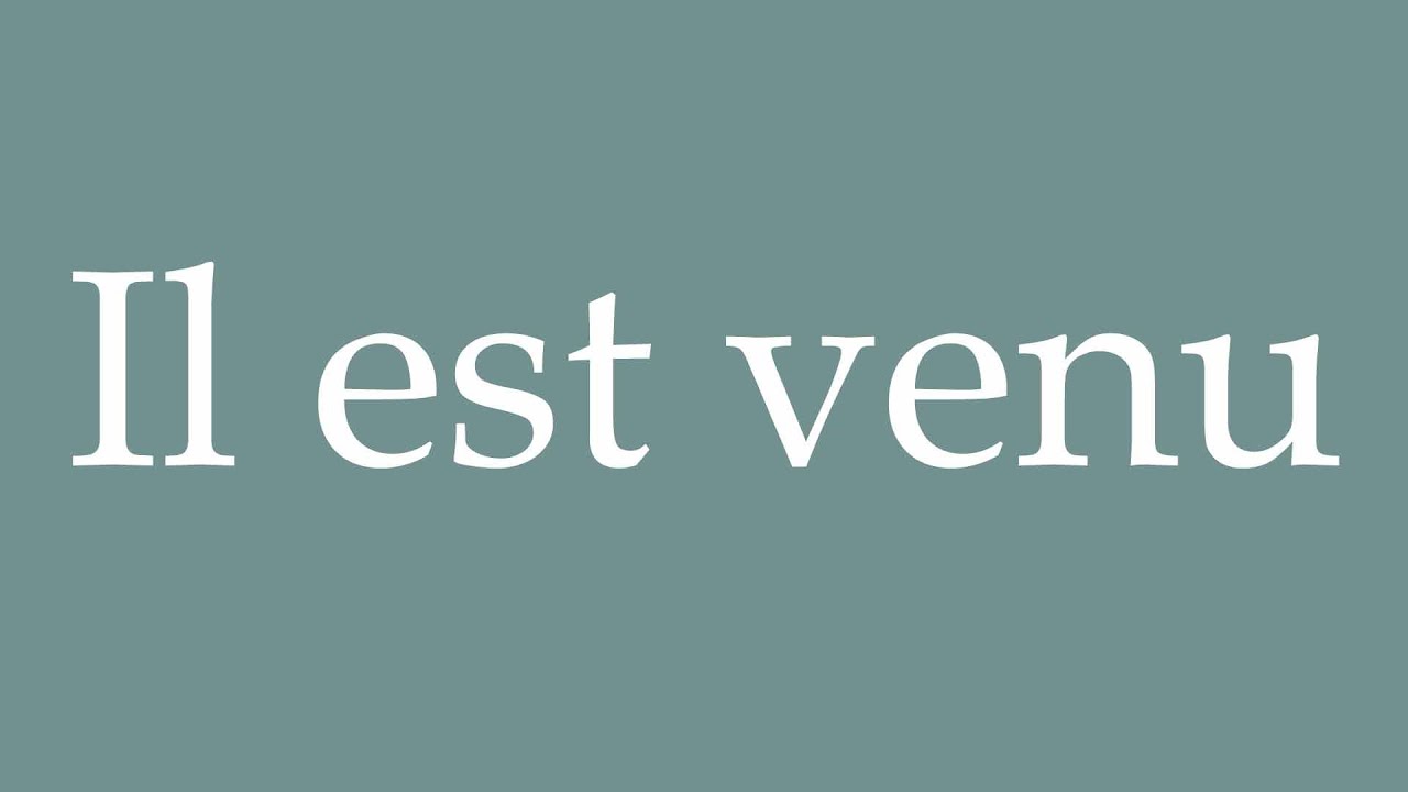 How to Pronounce ''Il est venu'' (He came) Correctly in French - YouTube
