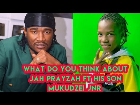 Jah prayzah in collaboration with his son Mukudzei jnr (what do you ...