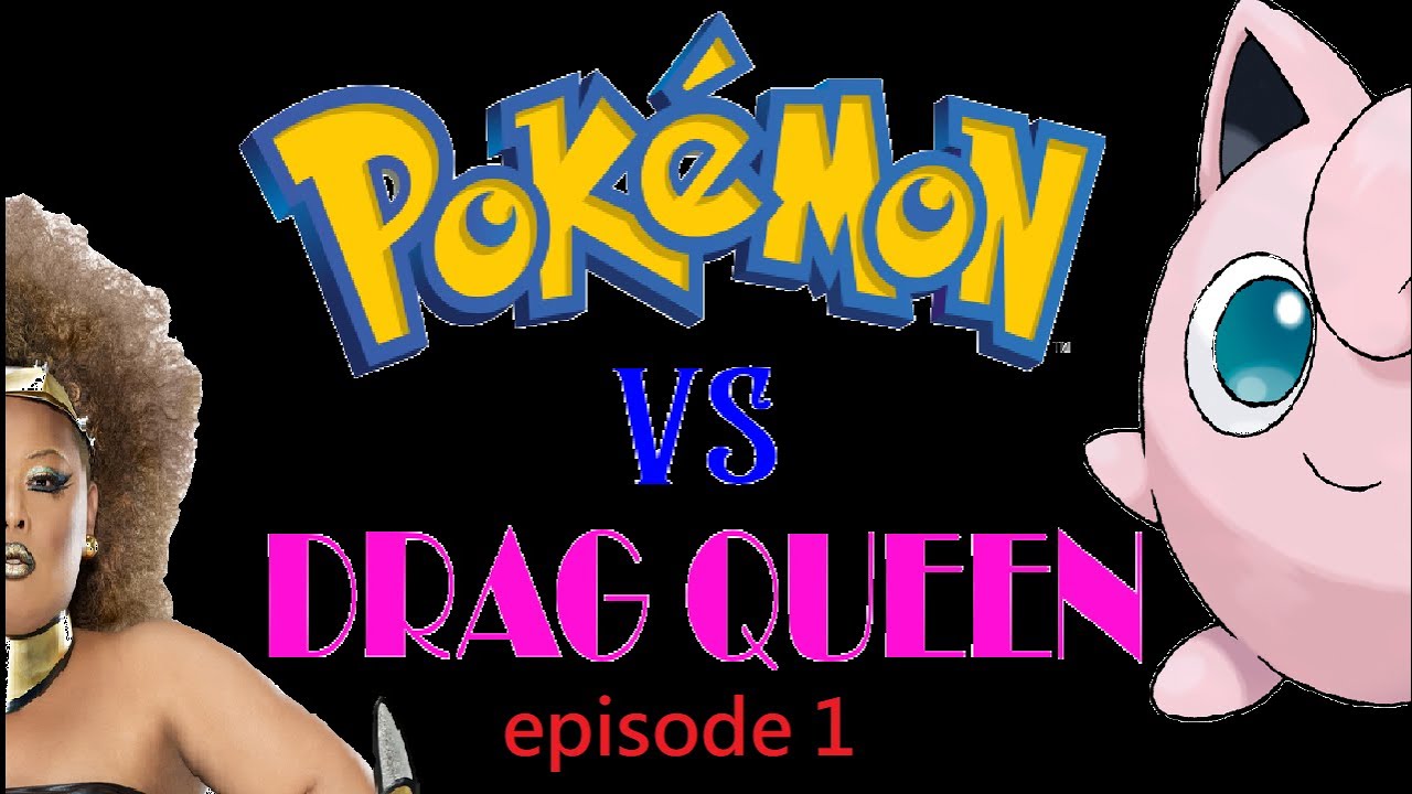 Pokemon vs Drag Queen - Episode One! JIGGLYPUFF vs JIGGLY CALIENTE ...