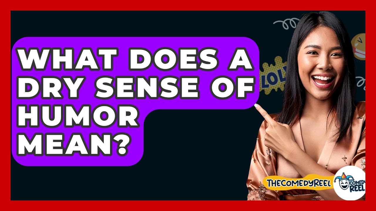 What Does A Dry Sense Of Humor Mean? - The Comedy Reel - YouTube