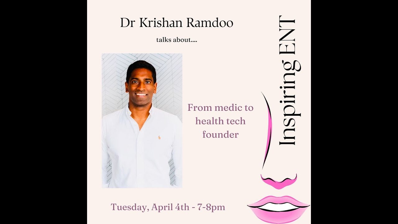 Inspiring ENT 4: Dr Krishan Ramdoo: Doctor to HealthTech Entrepreneur ...