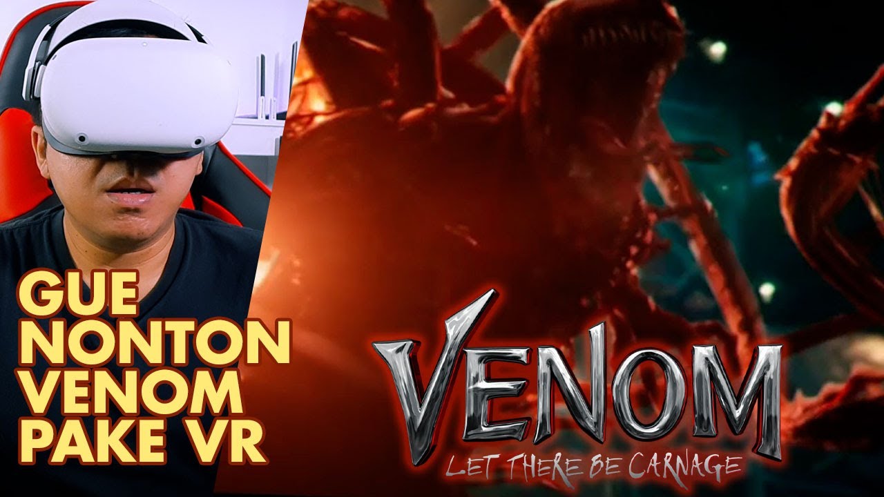 Gue Nonton Video Venom dalam Format 360 | Venom Let There be Carnage ...
