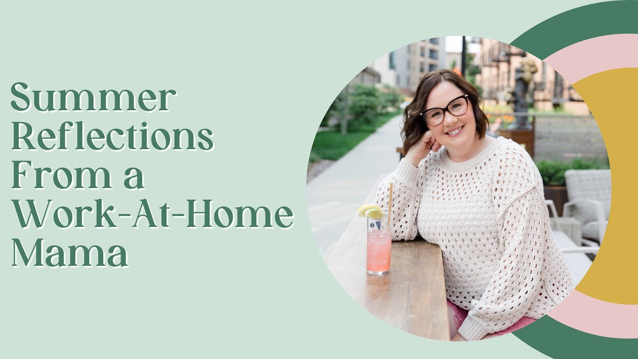 Summer Reflections From a Work-From-Home Mama | E50 - YouTube