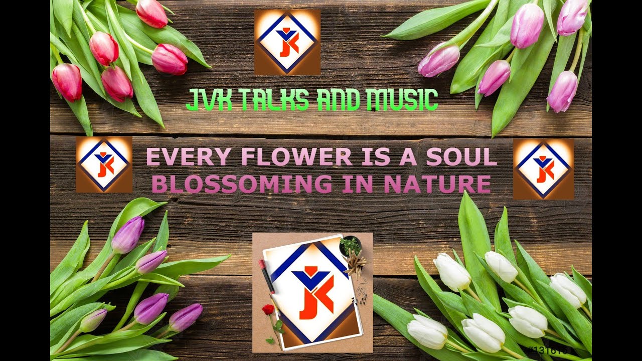 ''EVERY FLOWER IS A SOUL BLOSSOMING IN NATURE'' - YouTube