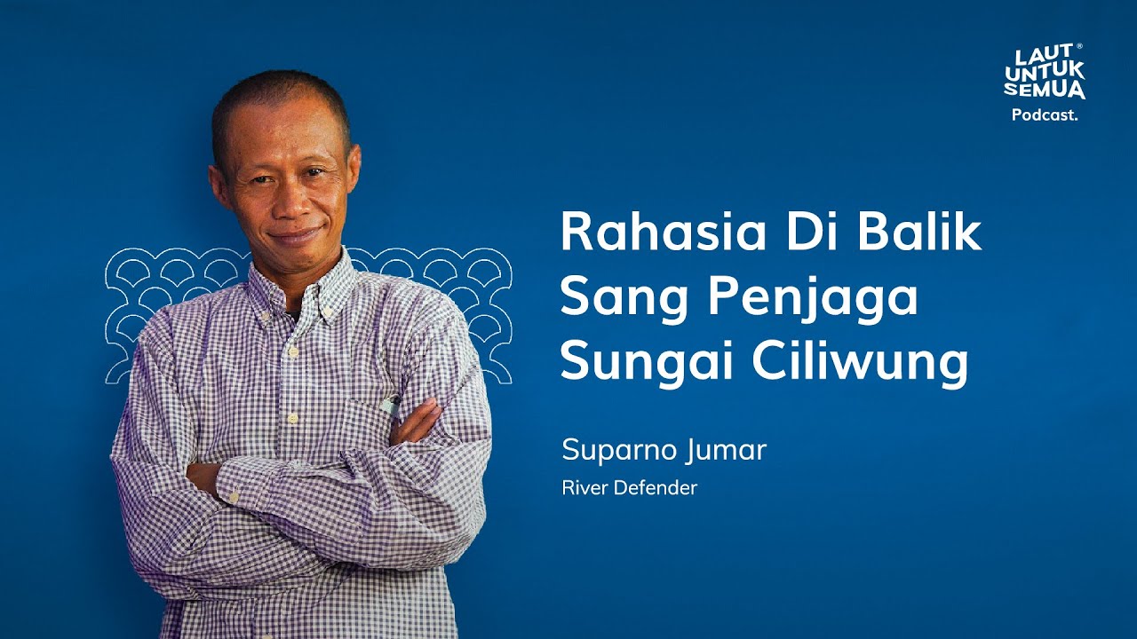 Rahasia Di Balik Sang Penjaga Sungai Ciliwung | #LautUntukSemua feat ...