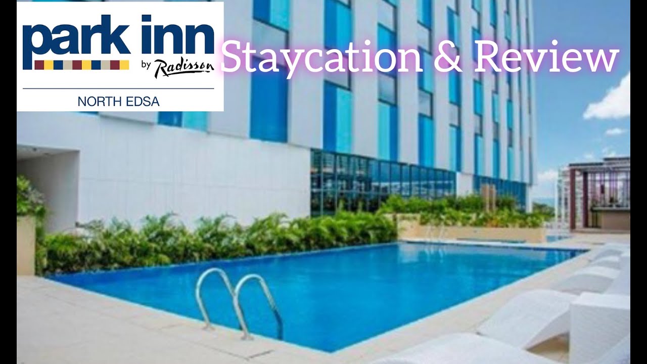 Park Inn by Radisson North Edsa. Staycation & Review. - YouTube