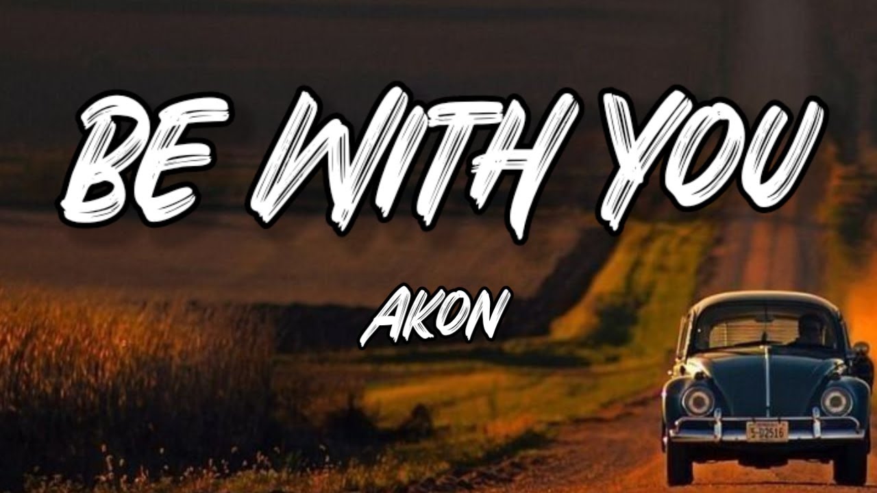 Akon - Be With You (Lyrics) - YouTube