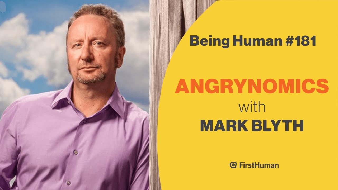 #181 ANGRYNOMICS - MARK BLYTH | Being Human - YouTube