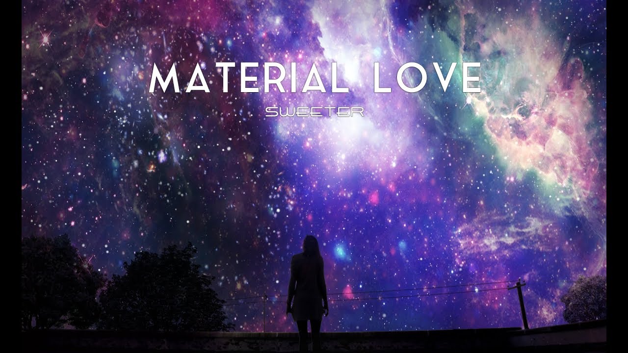 Sweeter - Material Love - YouTube