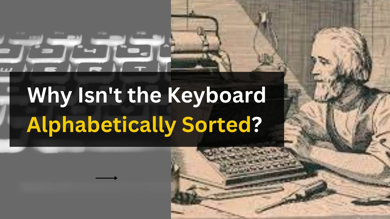 Why Isn't the Keyboard Alphabetically Sorted? Discover the QWERTY Story ...
