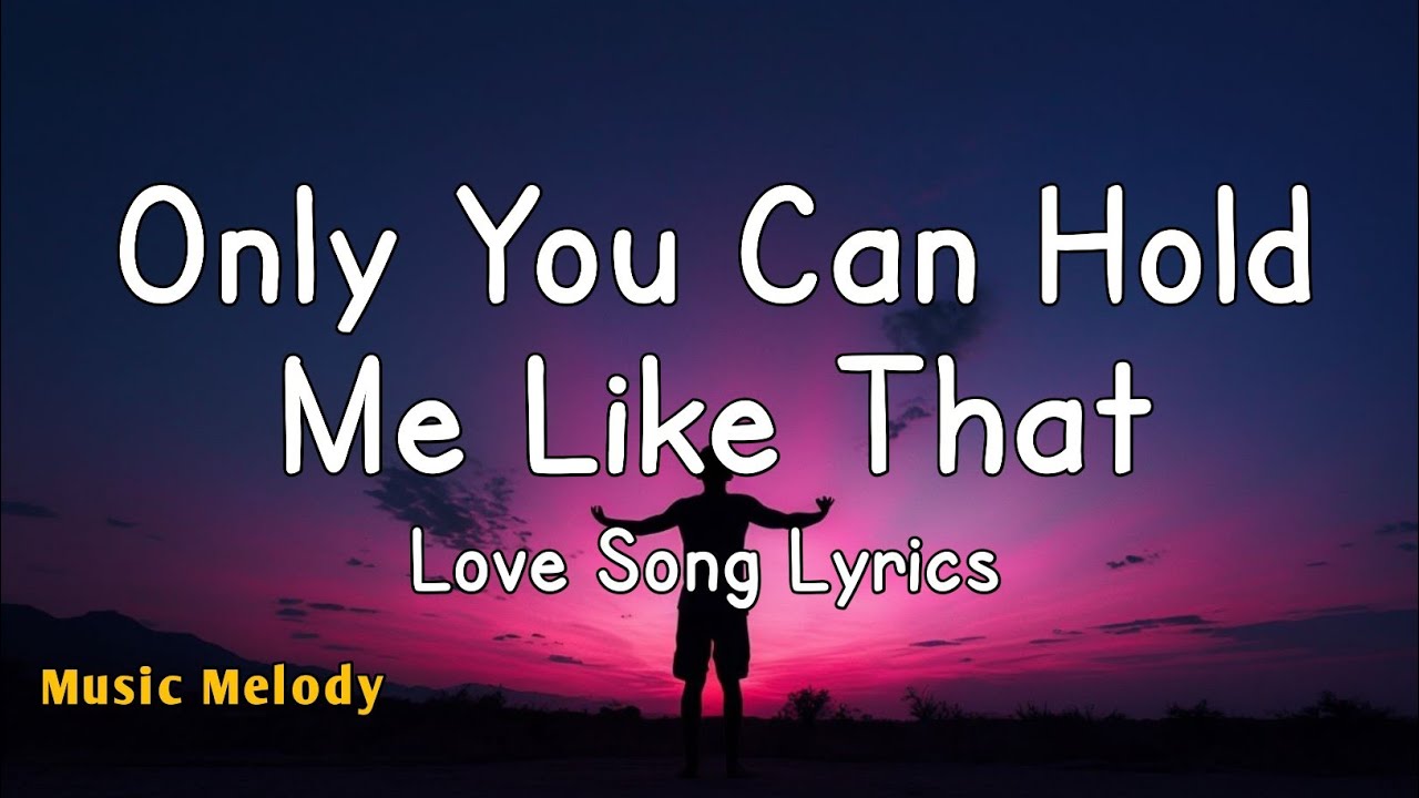 Only You Can Hold Me Like That - Love Song (Lyrics) 😚 - YouTube