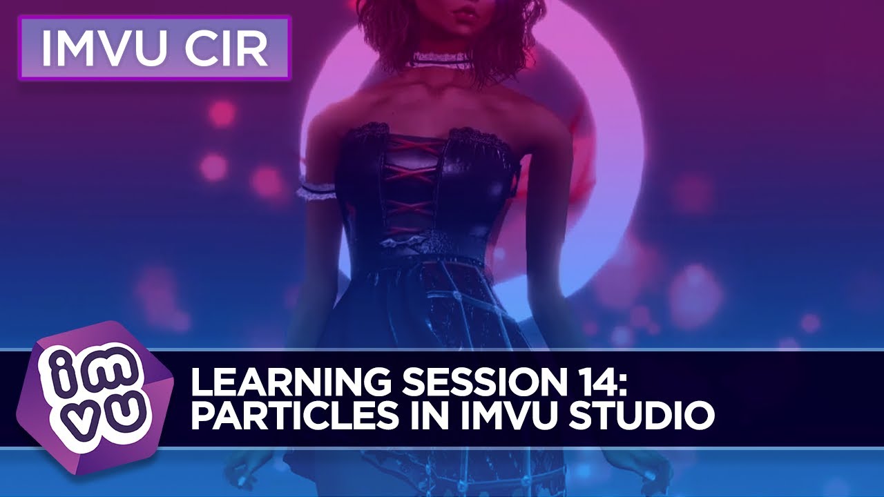IMVU Creator In Residence Learning Session 14: Particles in IMVU Studio ...