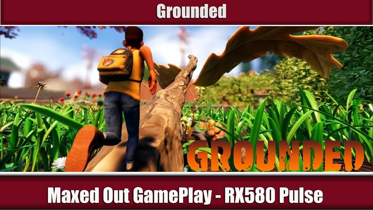 Grounded - Maxed Out GamePlay - RX580 Pulse - YouTube