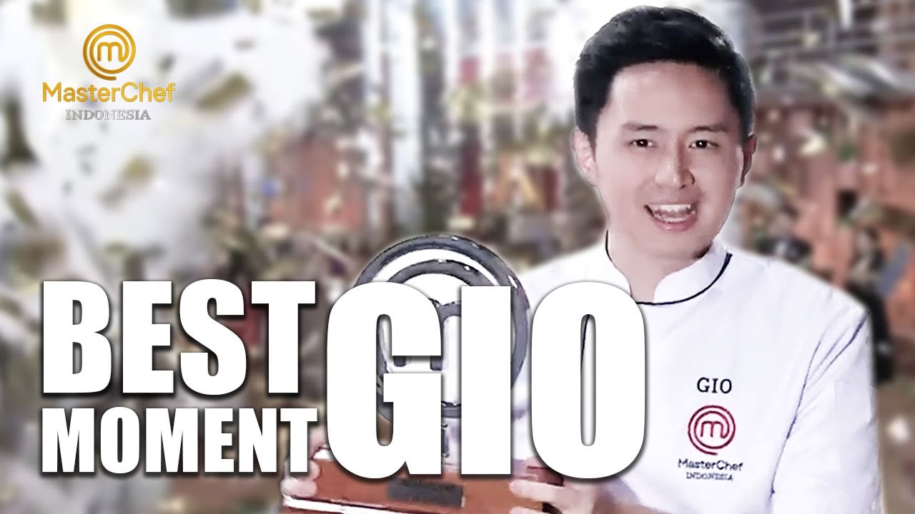 BEST MOMENT PERJALANAN GIO | FLASHBACK MASTERCHEF INDONESIA - YouTube