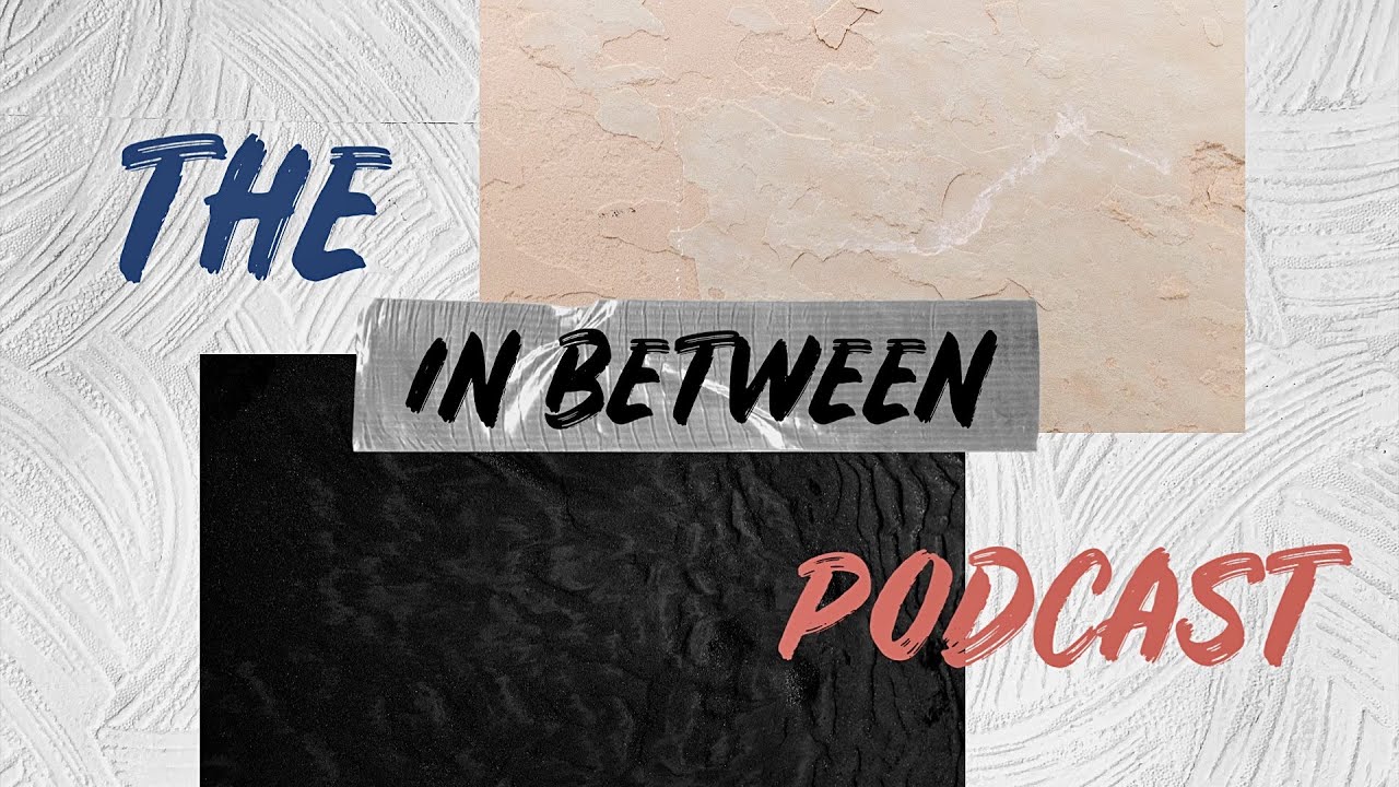 The In Between Podcast Ep. 1 - YouTube