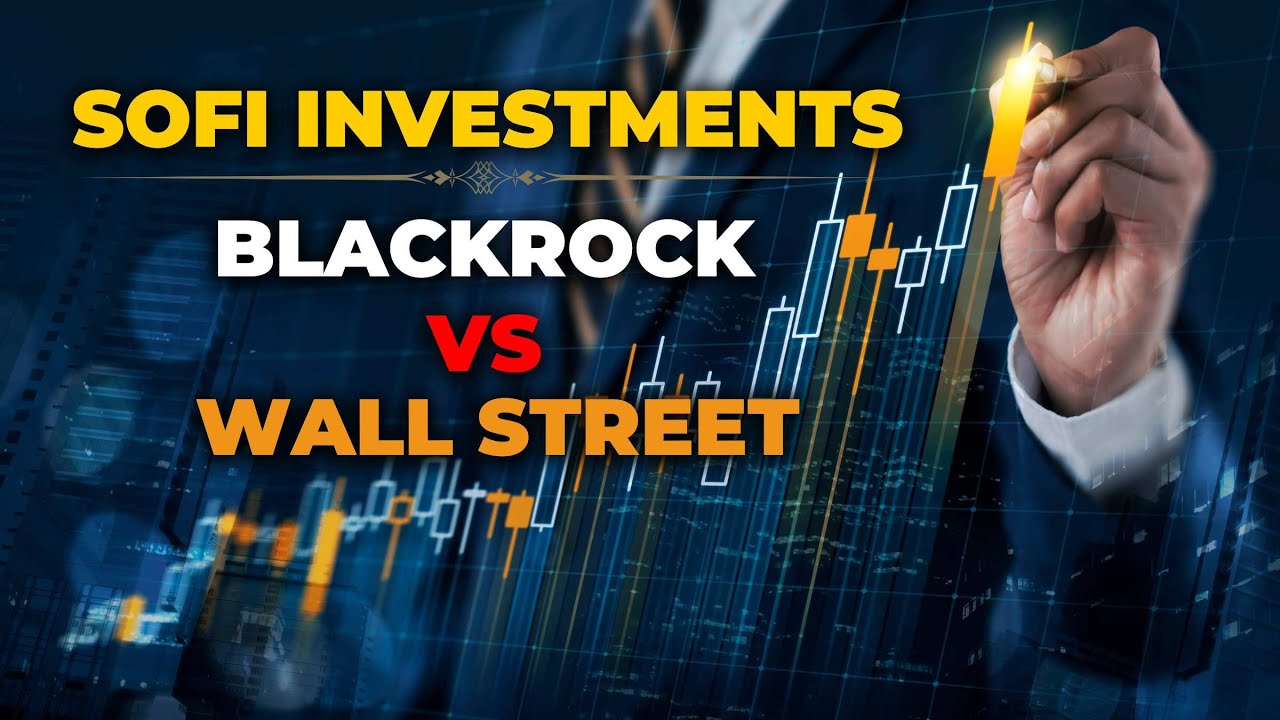 Exploring the Recent Sofi Investments by BlackRock and Wall Street: Is ...
