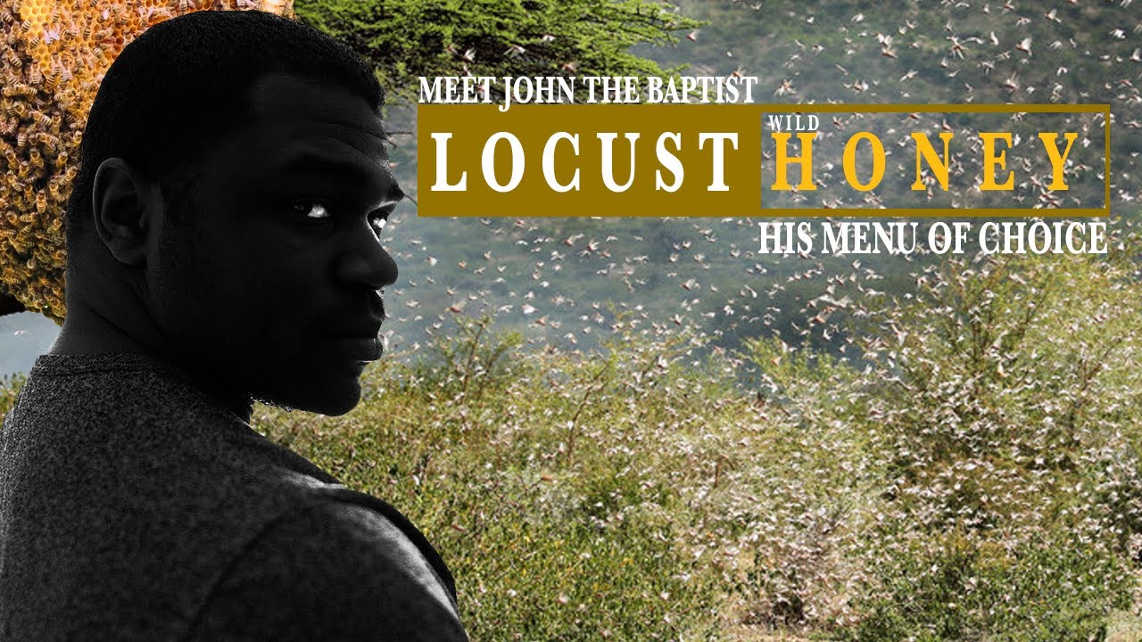 Meet John The Baptist; Locust & Wild Honey - YouTube