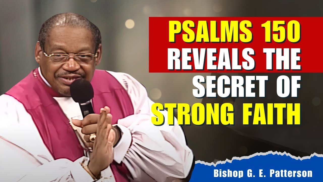 Bishop GE Patterson Sermons - The mystery behind the praise in Psalms ...