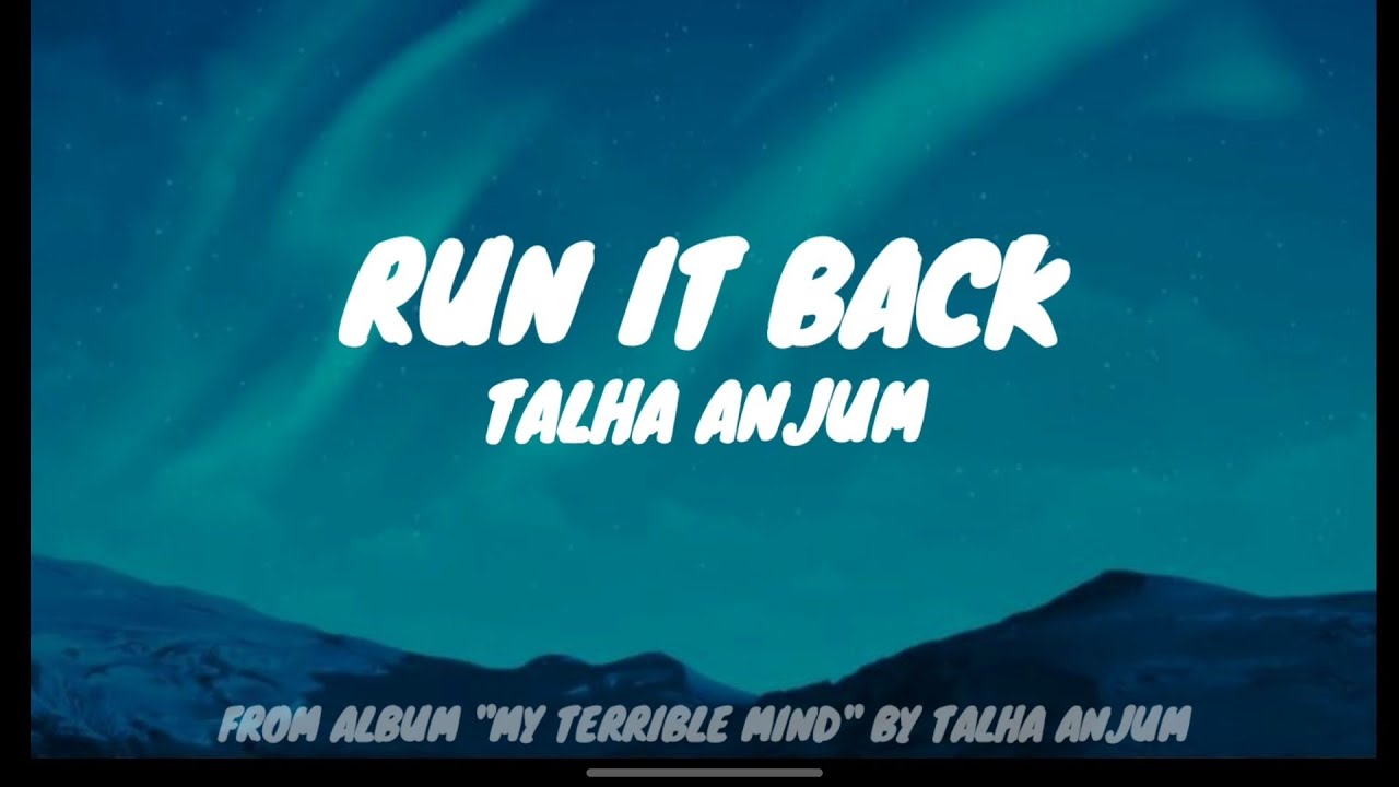 Talha Anjum - Run It Back (Lyrics) | My Terrible Mind - YouTube