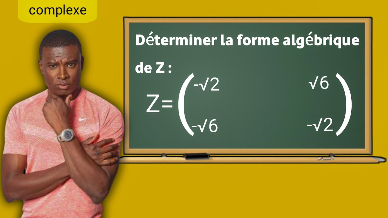 COMMENT DÉTERMINER FACILEMENT LA FORME ALGÉBRIQUE D'1 NOMBRE COMPLEXE ...