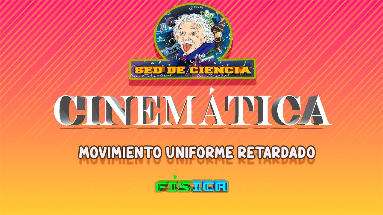 MOVIMIENTO UNIFORME RETARDADO|CINEMÁTICA|FÍSICA|S.C - YouTube